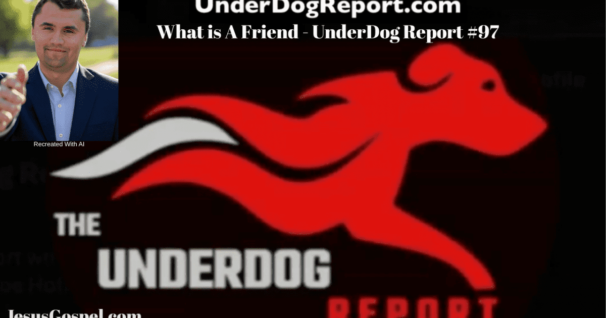 What Is A Friend? UnderDog Report #98 - Joe Hoft